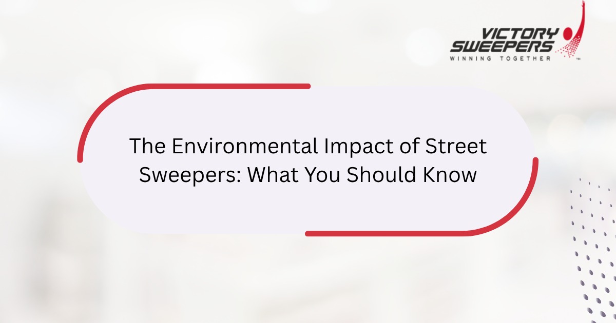 The Environmental Impact of Street Sweepers: What You Should Know